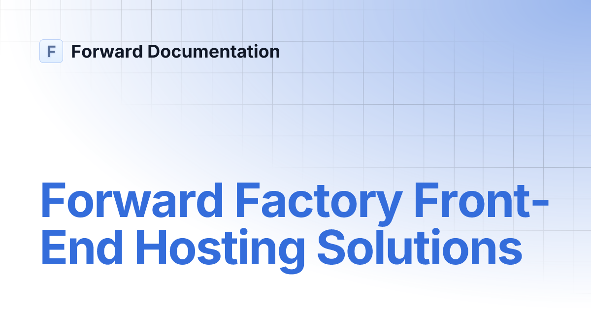 Forward Factory Front-End Hosting Solutions | Forward Documentation