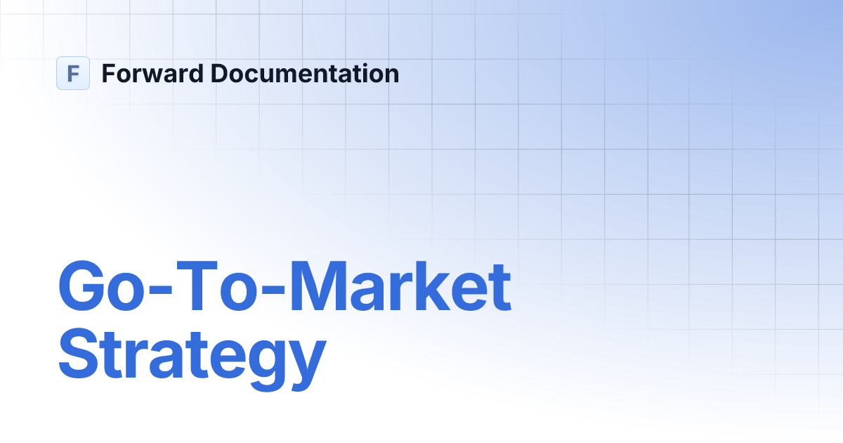 Go-To-Market Strategy | Forward Documentation